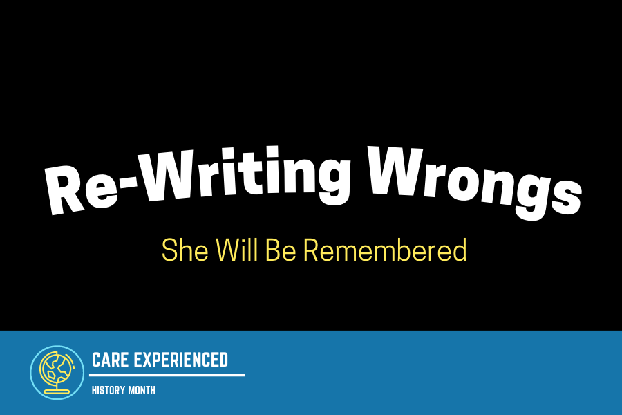 Re-writing wrongs: She will be remembered. - Who Cares? Scotland