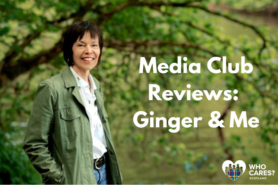 Media Club Reviews: Ginger and Me - Who Cares? Scotland